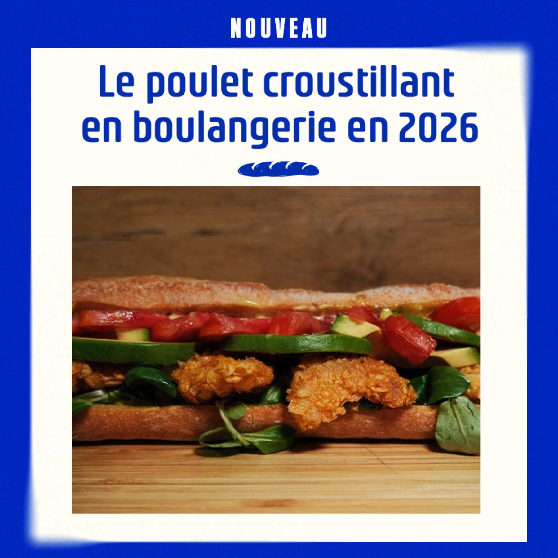Le poulet croustillant en boulangerie en 2026 I France Boulangerie